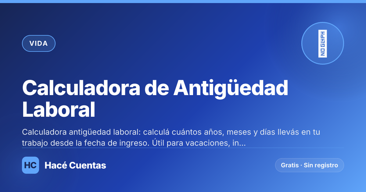 Calculadora de Antigüedad Laboral 2026 — Gratis