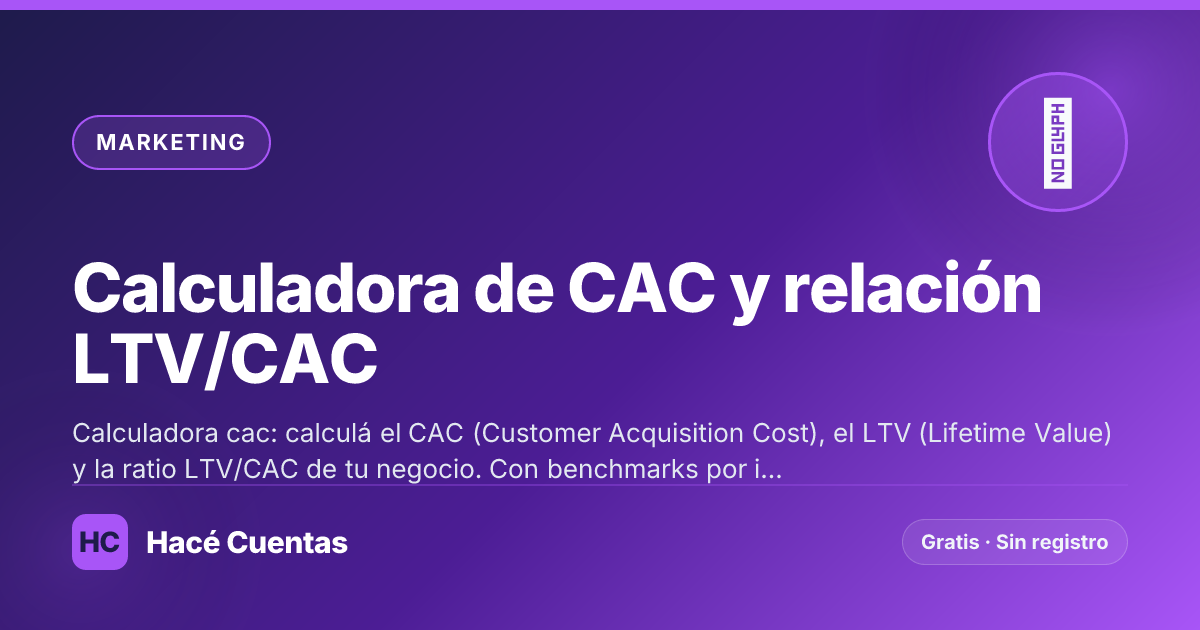 Calculadora de CAC y relación LTV/CAC 2026 | Hacé Cuentas