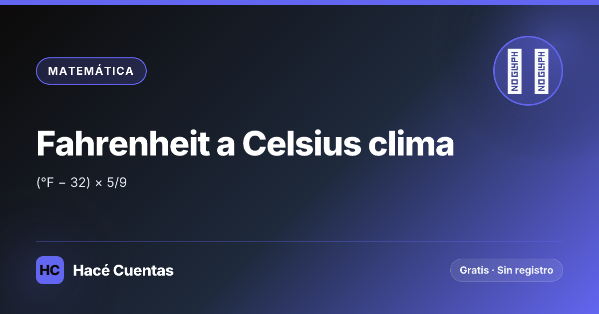 Convertir Fahrenheit a Celsius: calculadora + tabla | Hacé Cuentas