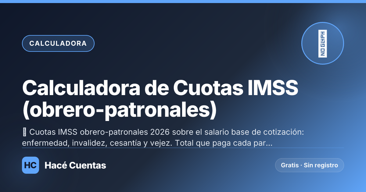 Calculadora Cuotas IMSS México 2026 — Obrero Patronal