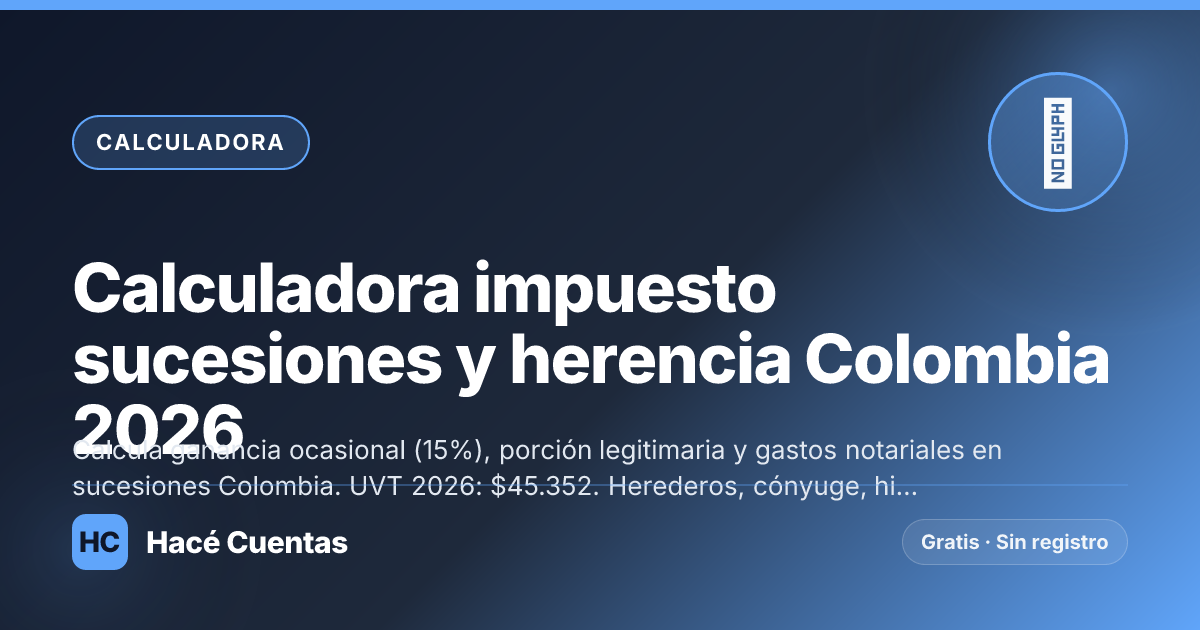 Impuesto Sucesiones Herencia Colombia 2026 | Hacé Cuentas