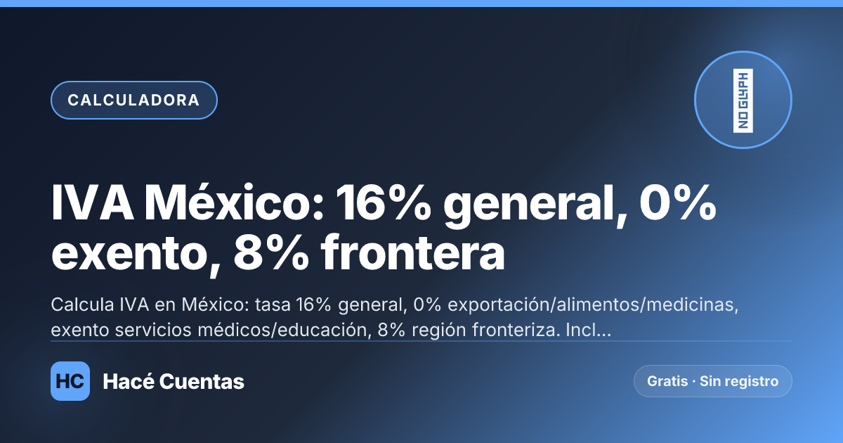 Calculadora IVA México 16% / 0% / 8% Frontera 2026
