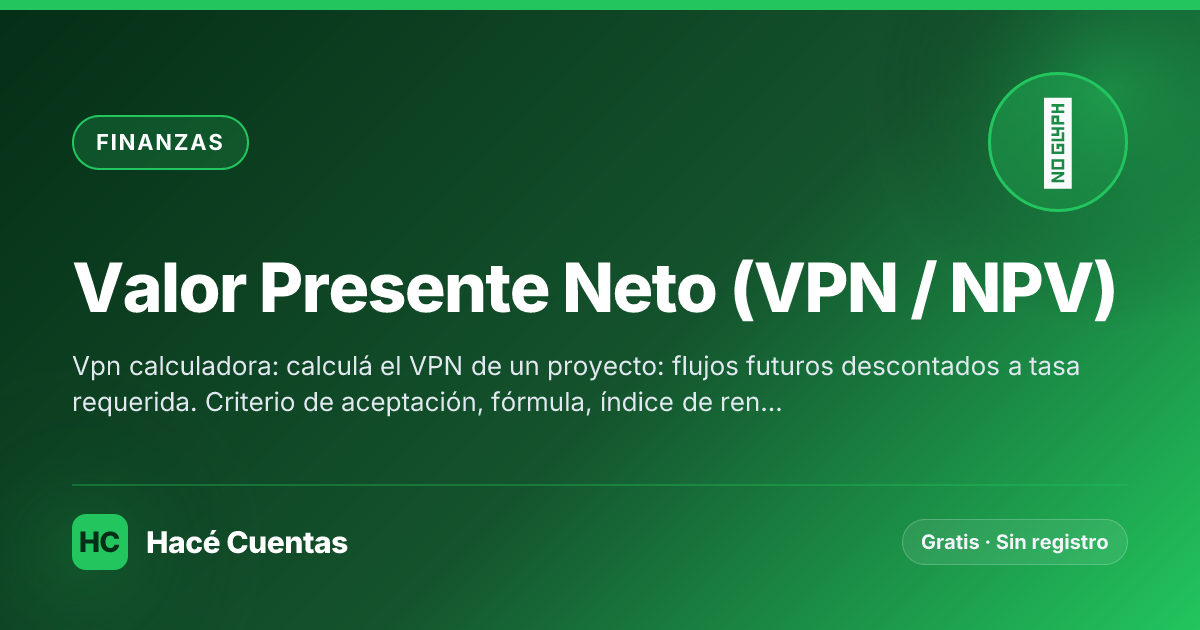Calculadora VPN / NPV: valor presente neto + tabla de tasas | Hacé Cuentas